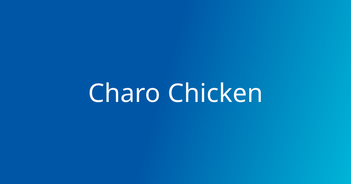 Best Mexican in Lakewood, CA | Charo Chicken | Order Online